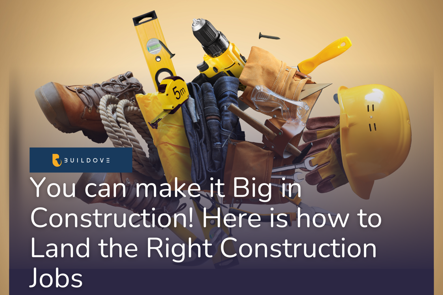 You can make it Big in Construction! Here is how to Land the Right ...